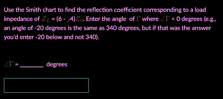 SOLVED: Use the Smith chart to find the reflection coefficient corresponding to a load impedance ...