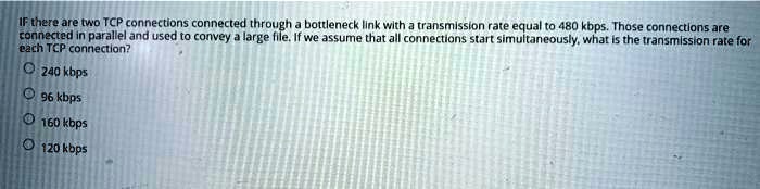 IF there are two TCP connections connected through a bottleneck link with a transmission rate ...