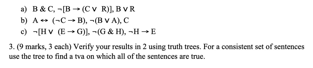 SOLVED: a) B C,-[B->(Cv R)],B vR b) A (-C->B),-(B v A),O c) -[H v (E ...