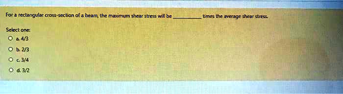 For a rectangular cross-section of a beam, the maximum shear stress ...