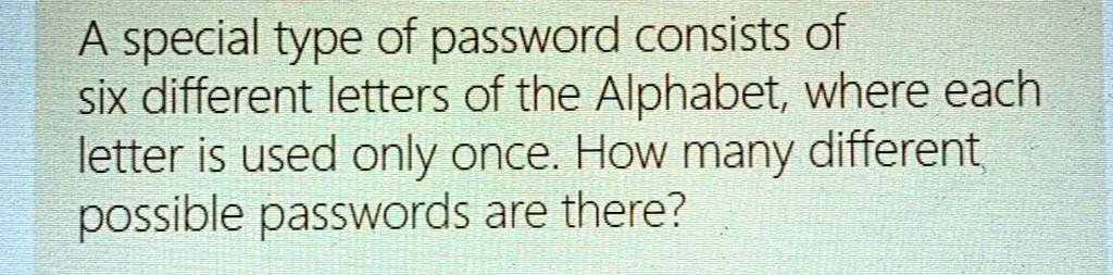 SOLVED: A special type of password consists of six different letters of ...