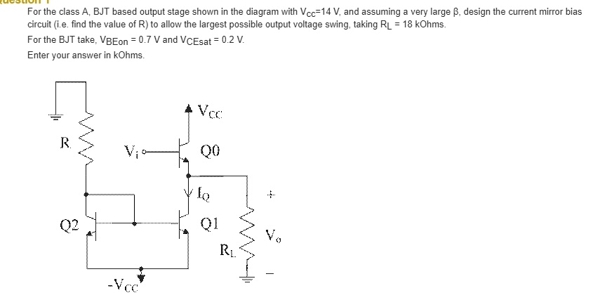 For the class A, BJT based output stage shown in the diagram with Vcc=14 V, and assuming a very ...