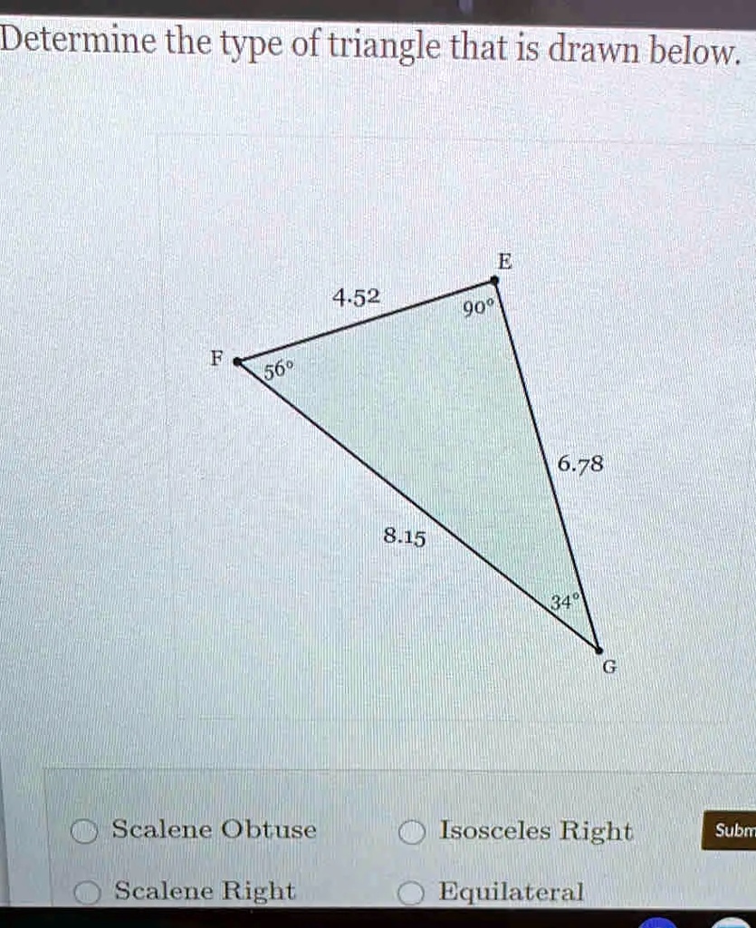 SOLVED: Determine the type of triangle that is drawn below: 4.52 1569 6.78 34 Scalene Obtuse ...