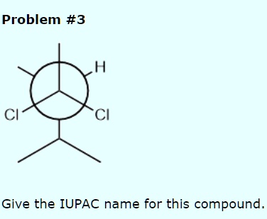 SOLVED:Problem #3 Cl - Give the IUPAC name for this compound,