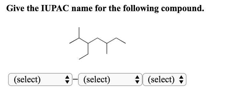 SOLVED:Give the IUPAC name for the following compound (select) (select) (select)