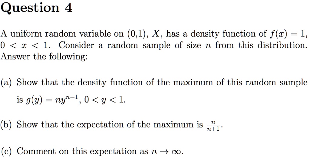 SOLVED:Question 4 A uniform random variable on (0,1) , X, has a density function of f() = 1, 0