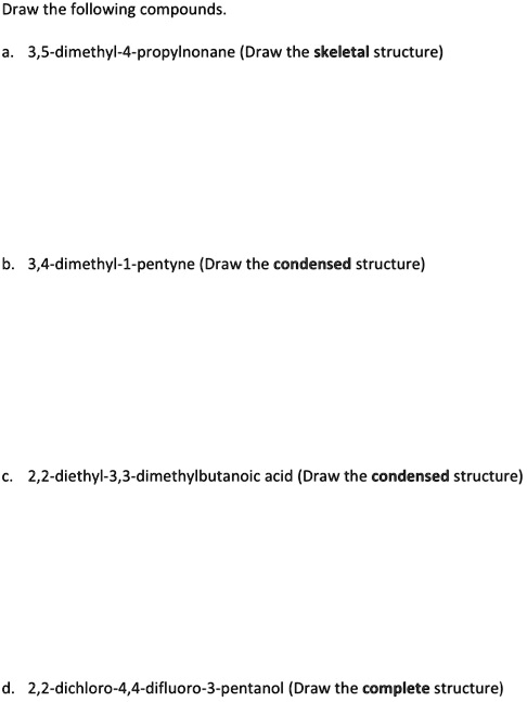 SOLVED: Draw the following compounds: 3,5-dimethyl-4-propylnonane (Draw the skeletal structure ...
