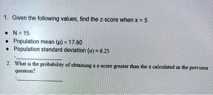 1. Given the following values, find the z-score when x = 5 • N = 15 ...