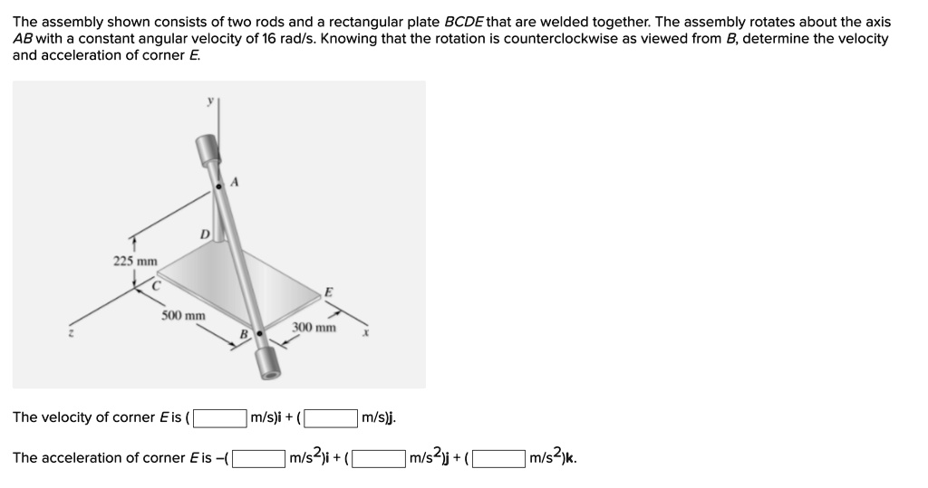 SOLVED: The assembly shown consists of two rods and a rectangular plate BCDE that are welded ...