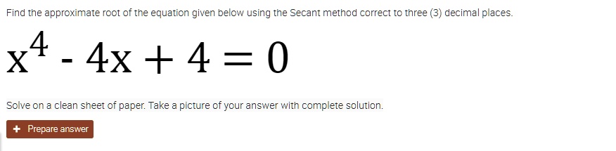 SOLVED: Find the approximate root of the equation given below using the Secant method, correct ...