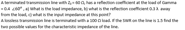 A terminated transmission line with Z0 = 60 Ω, has a reflection ...