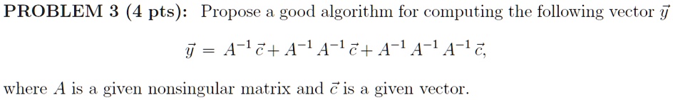 SOLVED: PROBLEM 3 pts): Propose good algorithm for computing the ...