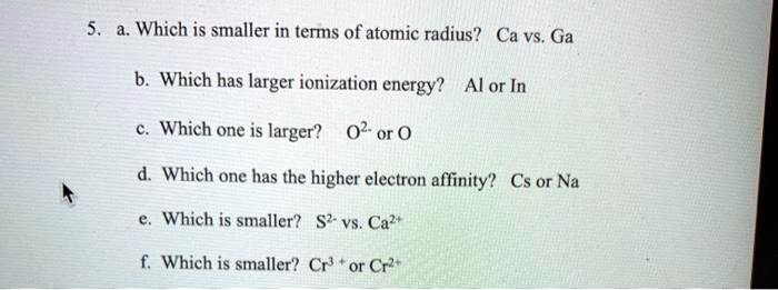 SOLVED: Which is smaller in terms of atomic radius? Ca vS, Ga Which has ...