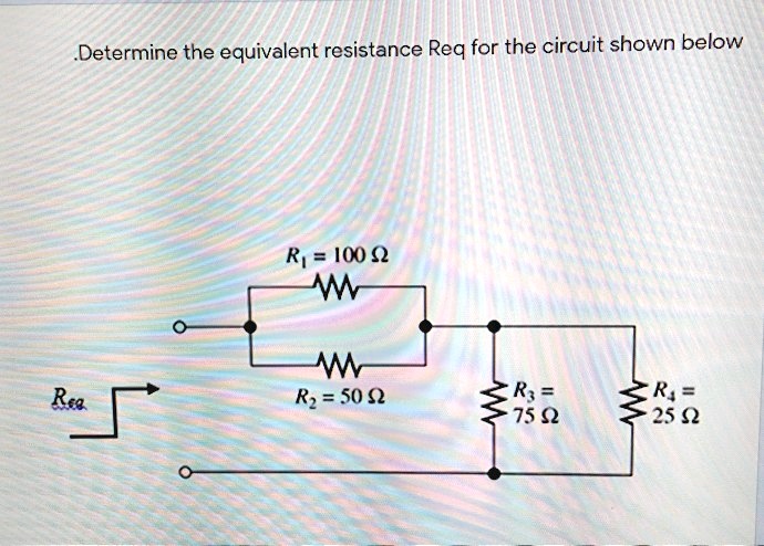 SOLVED: Determine the equivalent resistance Req for the circuit shown ...