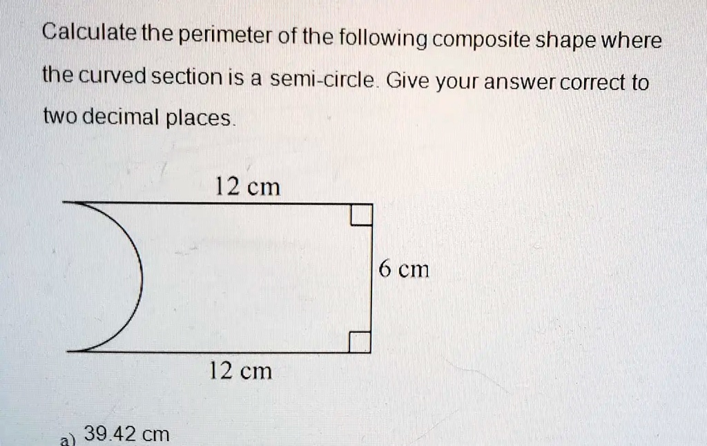 SOLVED: Calculate the perimeter of the following composite shape where the curved section is a ...