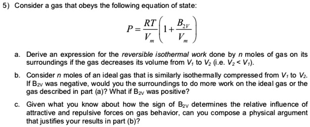 SOLVED: Consider gas that obeys the following equation of state: P = RT ...