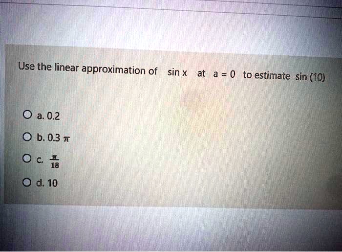 SOLVED: Use the linear approximation of sin x at a = 0 to estimate sin ...
