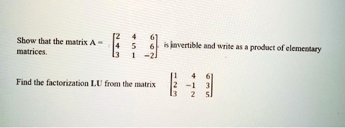SOLVED:Show that the matrix matrices 9 is invertible and write as ...