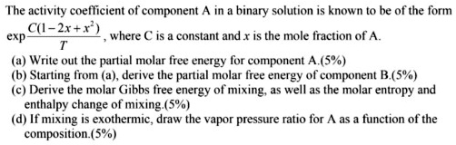 SOLVED: The activity coefficient of component A in a binary solution is known to be of the form ...