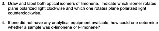 draw and label both optical isomers of limonene indicate which isomer ...