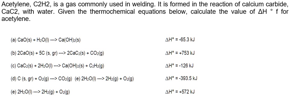 Acetylene, C2H2, is a gas commonly used in welding. It is formed in the ...