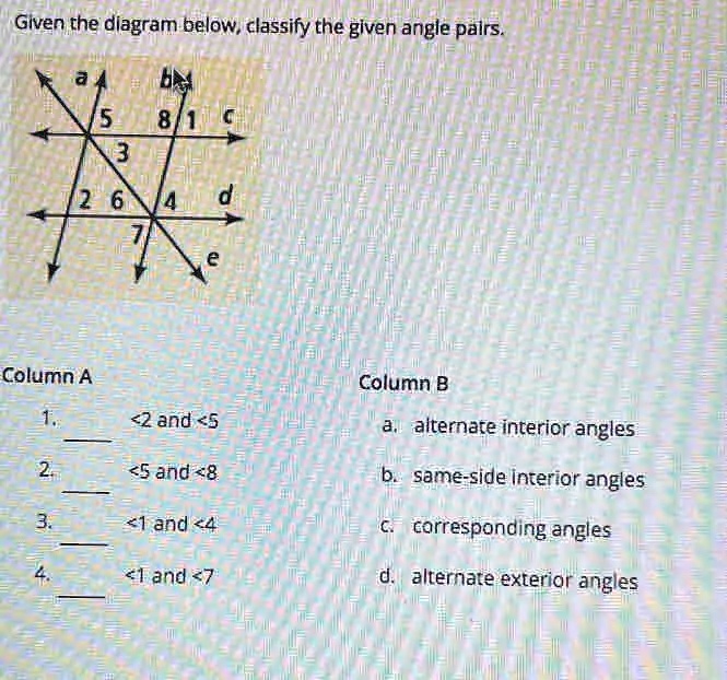 SOLVED: Given the diagram below, classify the given angle pairs. Column A Column B Q and