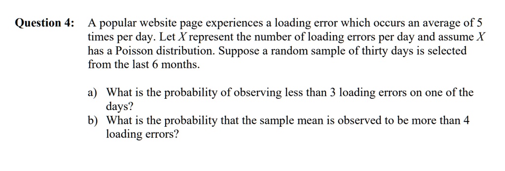SOLVED:Question 4: popular website page experiences a loading error which occurs an average of 5 ...