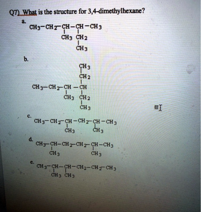 SOLVED: Q7) What is the structure for 3,4-dimethylhexane? CH3-CHT CH-CH CH3 CH3 CH2 CH3 CH 3 CH ...