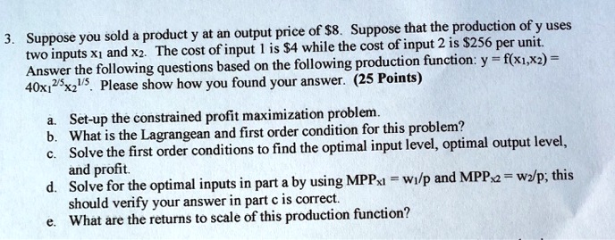 SOLVED: Suppose you sold a product y at an output price of 8. Suppose that the production of y ...
