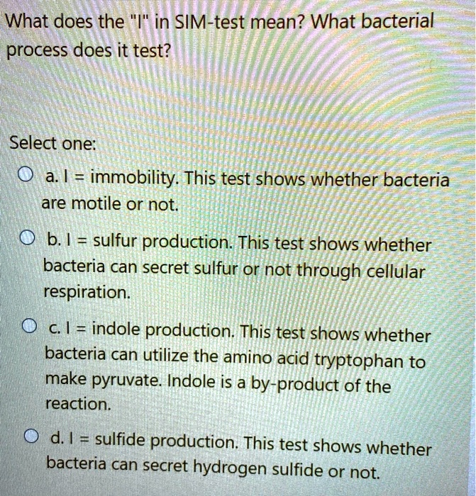 SOLVED: What does the '1" in SIM-test mean? What bacterial process does ...