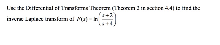 SOLVED: Use the Differential of Transforms Theorem (Theorem 2 in section 4.4) to find the s+2 ...