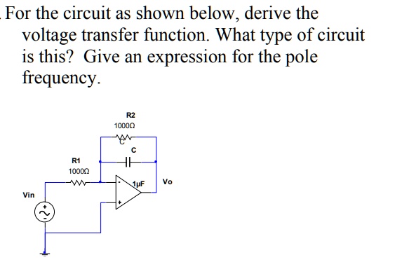 SOLVED: For the circuit as shown below, derive the voltage transfer function. What type of ...