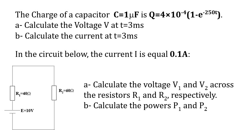 The Charge of a capacitor C=1µF is Q=4×10??(1-e?²???). a- Calculate the Voltage V at t=3ms b ...