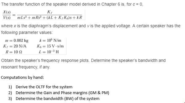 SOLVED: The transfer function of the speaker model derived in Chapter 6 is, for c = 0: X(s) = Kr ...