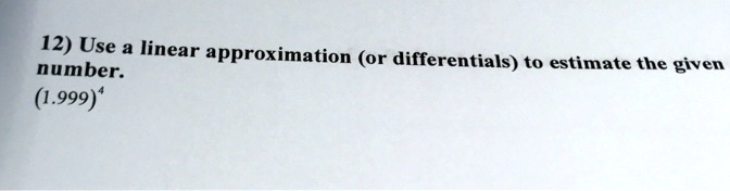 Solved 12 Use A Linear Approximation Or Number Differentials To