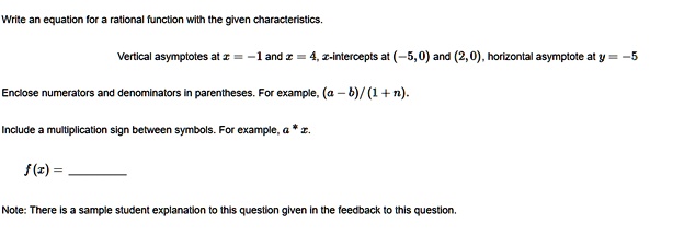 SOLVED: Write an equation for a rational function with the given characteristics Enclose ...