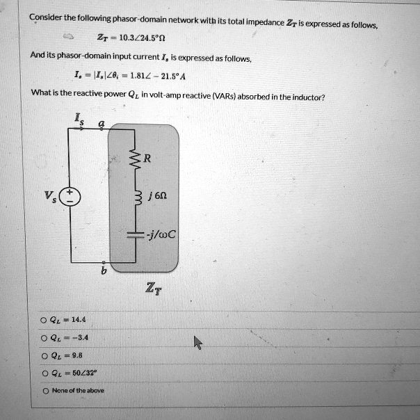 Consider the following phasor-domain network with its total impedance ...
