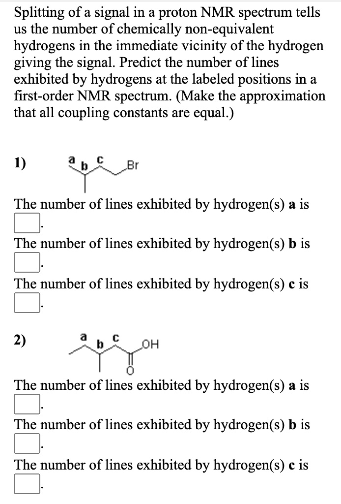 Splitting of a signal in a proton NMR spectrum tells us the number of chemically non-equivalent ...