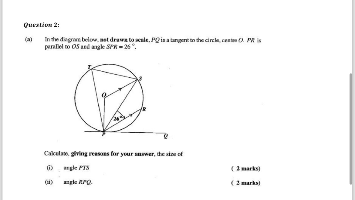 Question 2: (a) In the diagram below, not drawn to scale, P Q is a tangent to the circle, centre ...