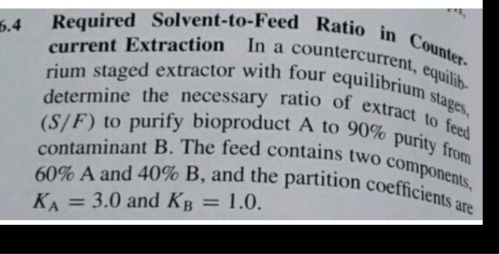 64 required solvent to feed ratio in current extraction in 4 ...
