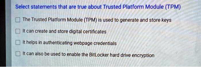 SOLVED: Select statements that are true about Trusted Platform Module (TPM): The Trusted ...