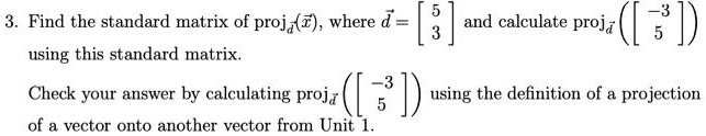3. Find the standard matrix of projd⃗(x⃗), where d⃗ = and calculate ...