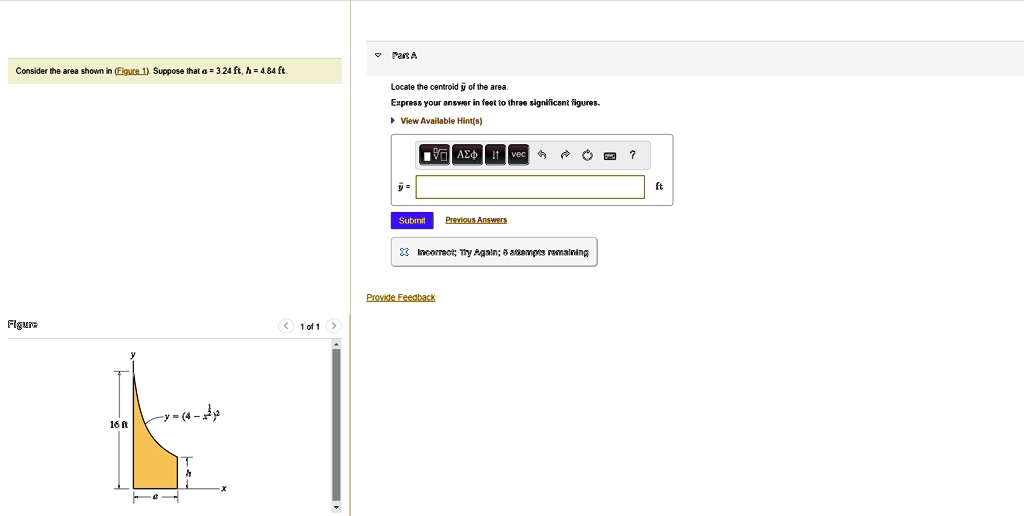 Part A Consider the area shown in (Figure 1). Suppose that a = 3.24 ft ...