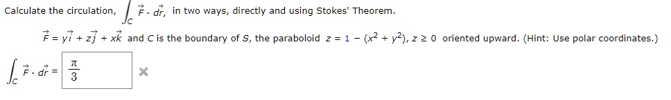 SOLVED: Calculate the circulation; F.dr, in two ways directly and using Stokes Theorem F=y7 + 2 ...