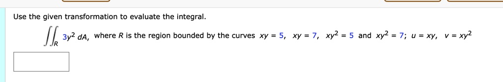 SOLVED: Use the given transformation to evaluate the integral. FR 3y2 dA, where R is the region ...