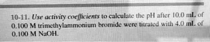 10-11. Use activity coefficients to calculate the pH after 10.0 mL of 0 ...