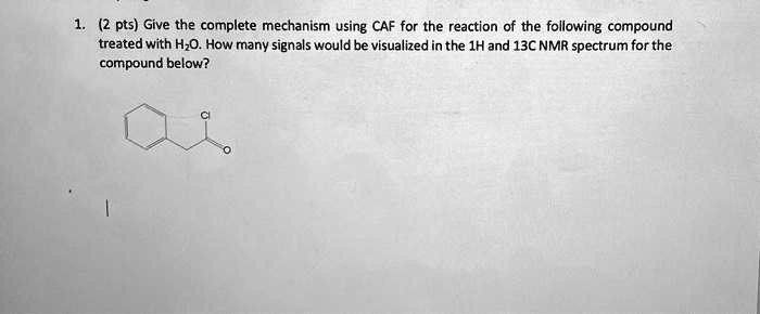 SOLVED: (2 pts) Give the complete mechanism using CAF for the reaction ...