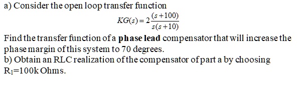 a) Consider the open loop transfer function KG(s) = 2 ((s+100))/(s(s+10 ...