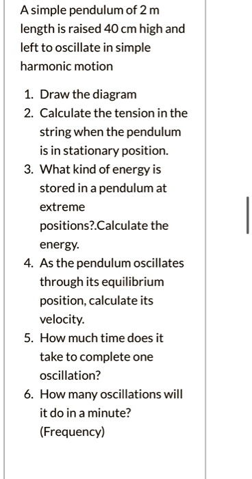 SOLVED: A simple pendulum of 2m length is raised 40cm high and left to oscillate in simple ...