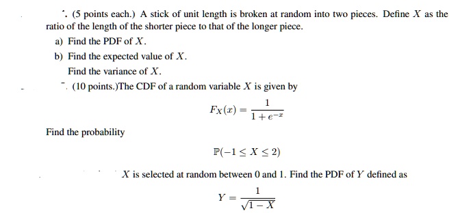 SOLVED: (5 points each ) A stick of unit length is broken at random into tWO pieces. Define X as ...